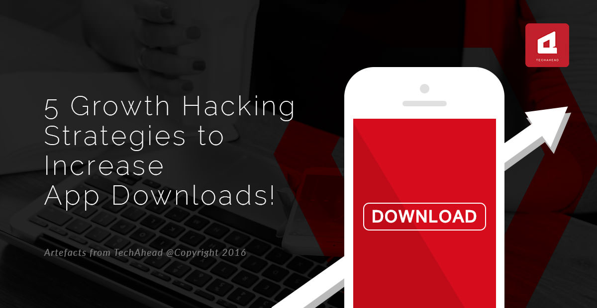 5 Growth Hacking Strategies to Increase Your App Downloads 5 Growth Hacking Strategies to Increase Your App Downloads