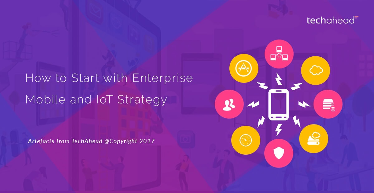 How to Start with Enterprise Mobile and Internet of Things Strategy