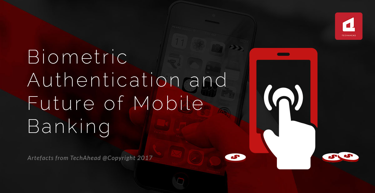 Biometric Authentication and Future of Mobile Banking Biometric Authentication and Future of Mobile Banking
