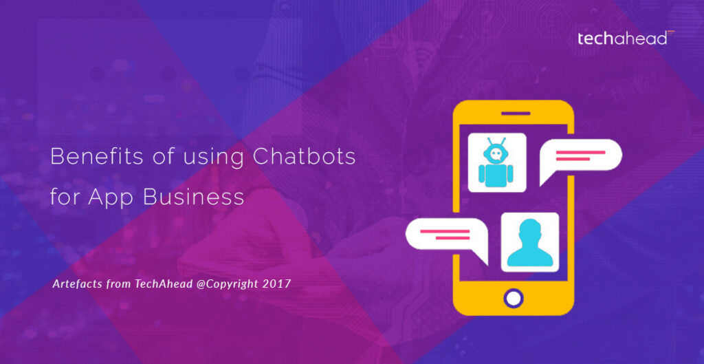 Benefits of using Chatbots for App Business