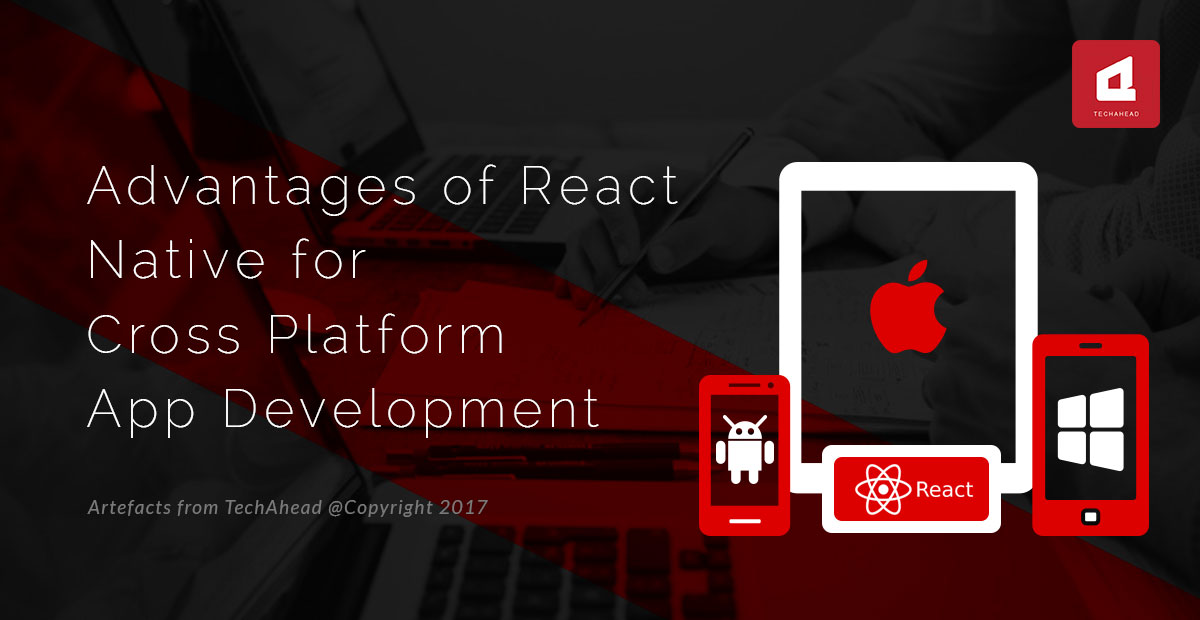 Advantages of React Native for Cross Platform App Development