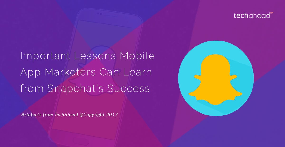 Important Lessons App Marketers Can Learn from Snapchat's Success