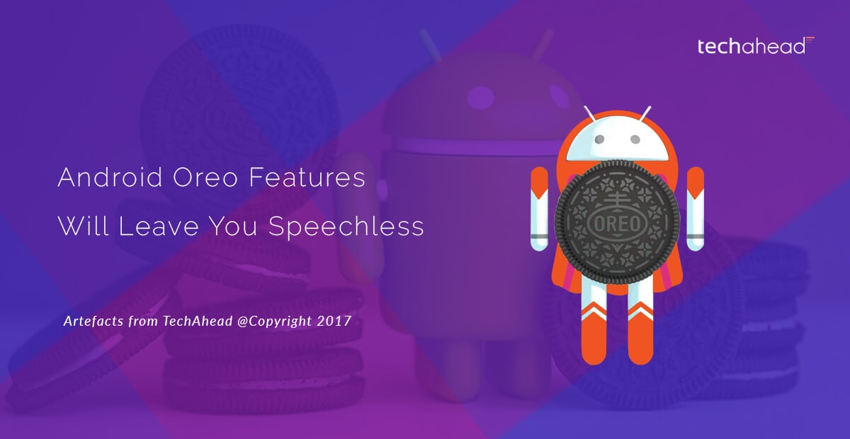 Android Oreo Features Will Leave You Speechless